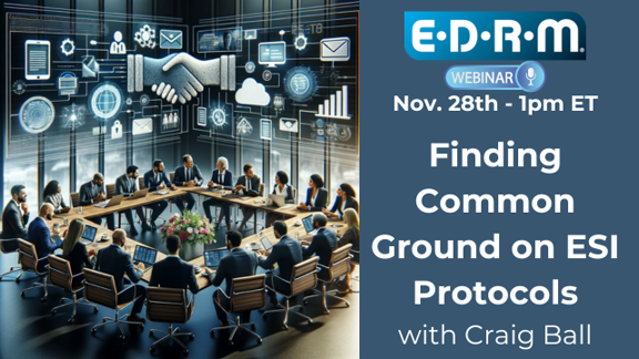 EDRM Webinar: Finding Common Ground on ESI Protocols - eDiscovery Today ...